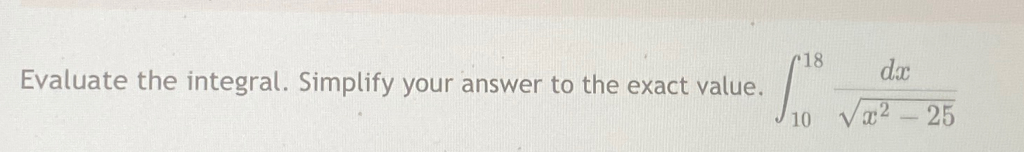 Solved Evaluate the integral. Simplify your answer to the | Chegg.com