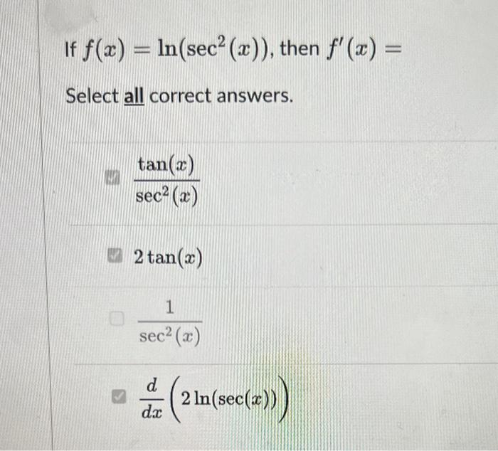 Solved If f(x)=ln(sec2(x)), then f′(x)= Select all correct | Chegg.com
