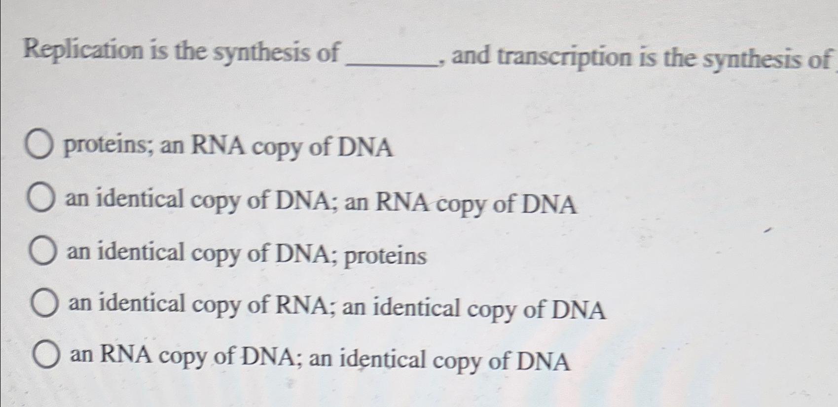 Solved Replication is the synthesis of and transcription is | Chegg.com