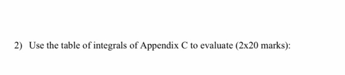 Solved 2) Use the table of integrals of Appendix C to | Chegg.com