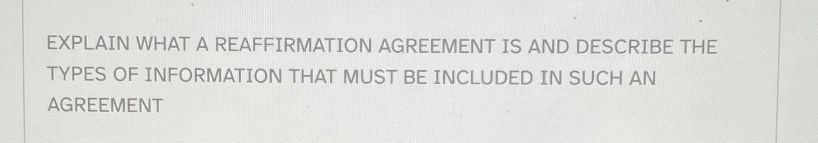 Solved EXPLAIN WHAT A REAFFIRMATION AGREEMENT IS AND | Chegg.com