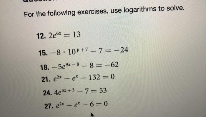 Solved For the following exercises, use logarithms to solve. | Chegg.com