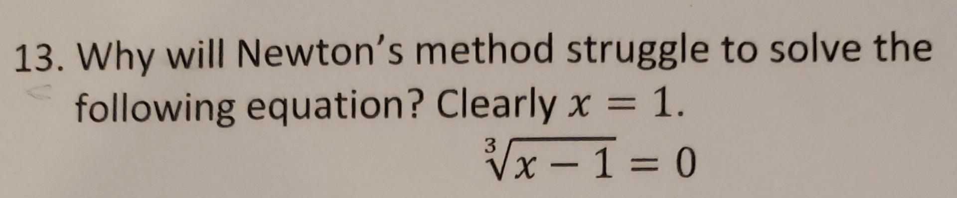 Solved 13. Why will Newton's method struggle to solve the | Chegg.com