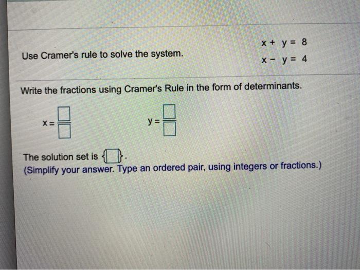 Solved Use Cramer's rule to solve the system. x + y = 8 x - | Chegg.com