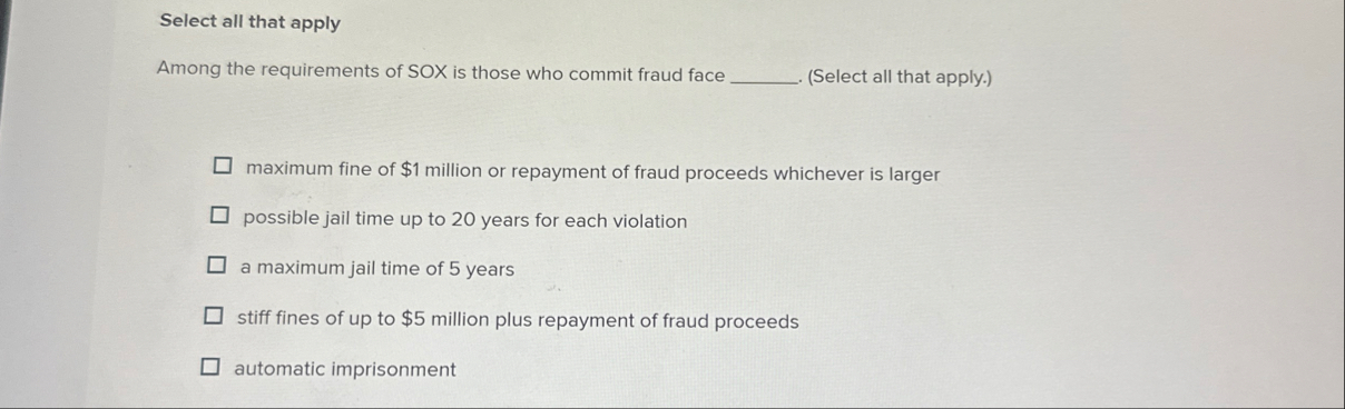 Solved Select all that applyAmong the requirements of SOX is | Chegg.com