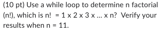 Solved (10 ﻿pt) ﻿Use a while loop to determine n ﻿factorial | Chegg.com