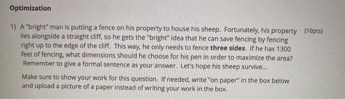 Solved Optimization 1) A "bright" man is putting a fence on | Chegg.com