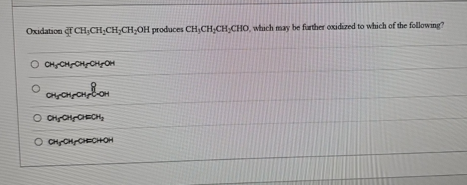 Solved Oxidation cf CH3CH2CH2CH2OH ﻿produces CH3CH2CH2CHO, | Chegg.com