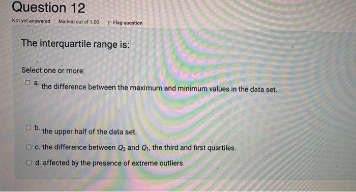 Solved The interquartile range is: Select one or more: a. | Chegg.com