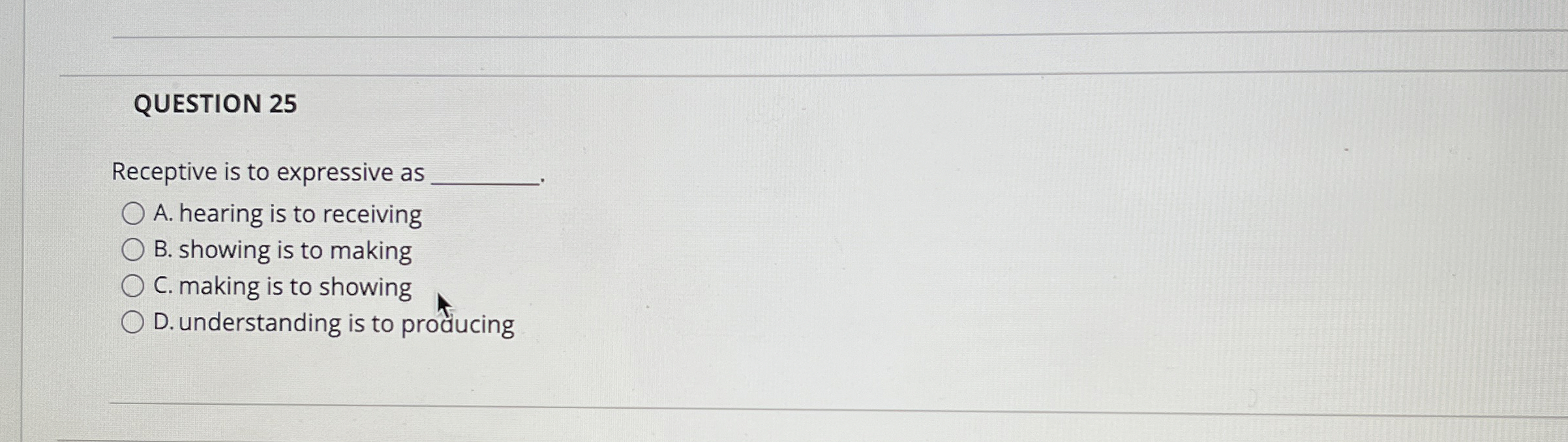 Solved QUESTION 25Receptive is to expressive asA. ﻿hearing | Chegg.com