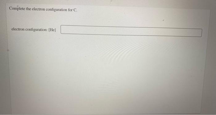 Solved Complete the electron configuration for C. electron | Chegg.com