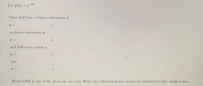 Solved Let f(x)=e−7x2. Then f(x) has a relative minimum at | Chegg.com
