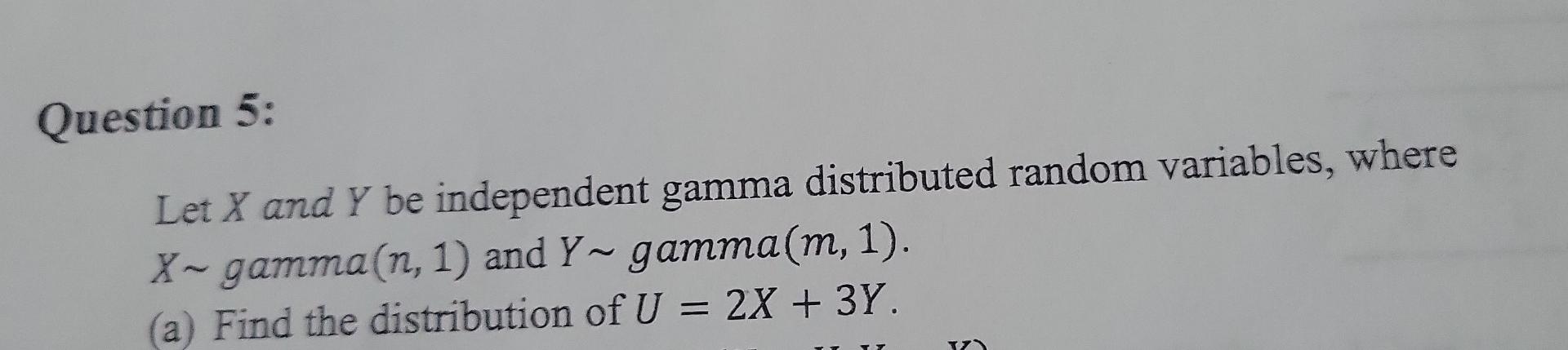 Solved uestion 5: Let X and Y be independent gamma | Chegg.com