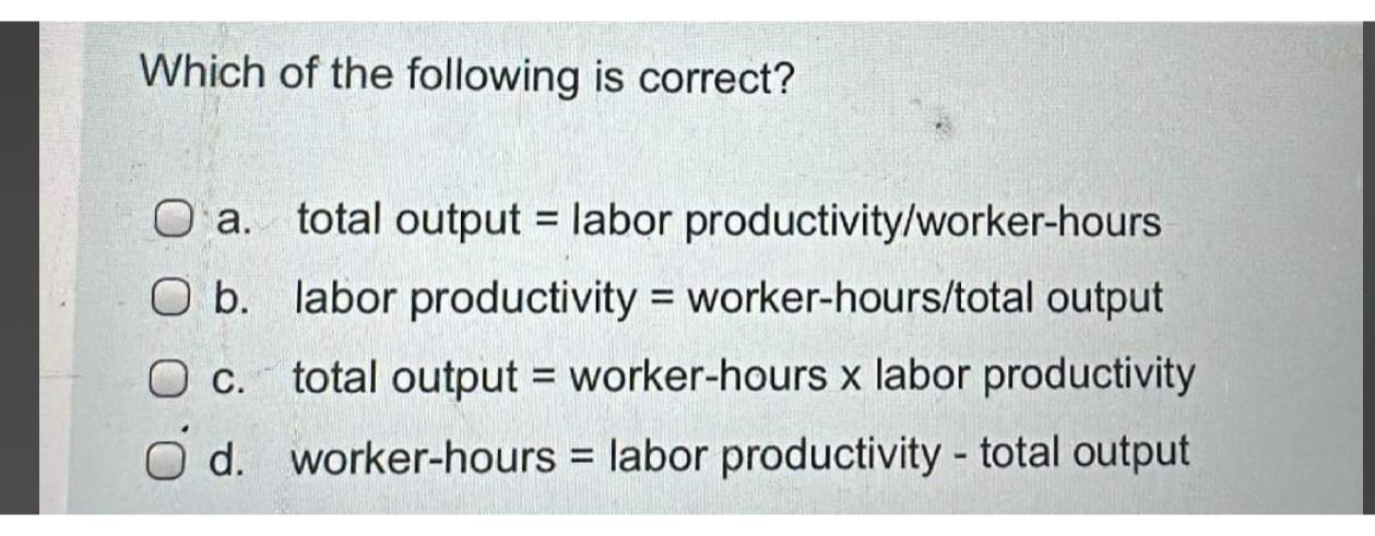 Solved Which of the following is correct?a. ﻿total output = | Chegg.com