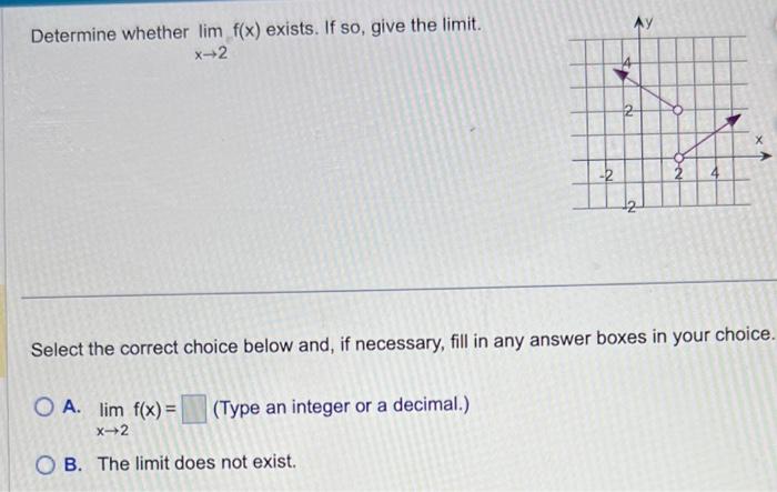 Solved Determine whether limx→2f(x) exists. If so, give the | Chegg.com