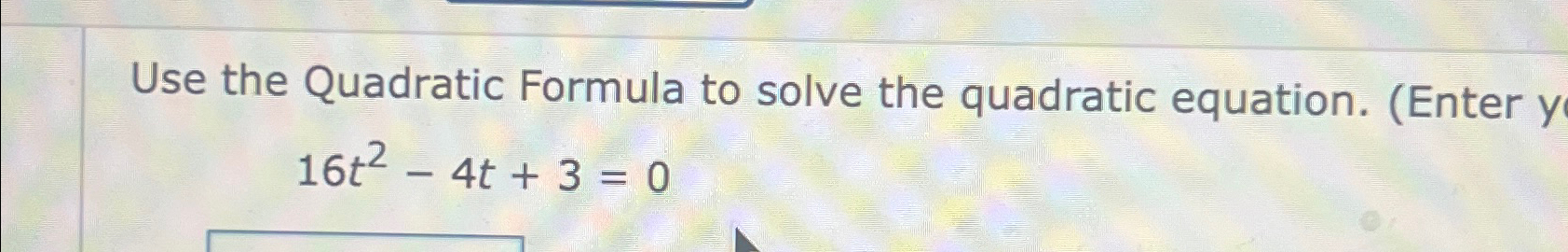 Solved Use the Quadratic Formula to solve the quadratic | Chegg.com