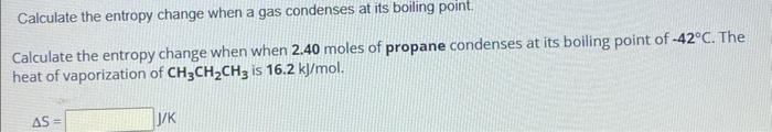 Solved Calculate the entropy change when a gas condenses at | Chegg.com