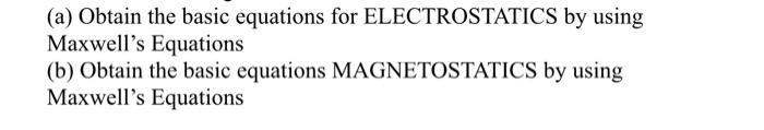 Solved (a) Obtain the basic equations for ELECTROSTATICS by | Chegg.com