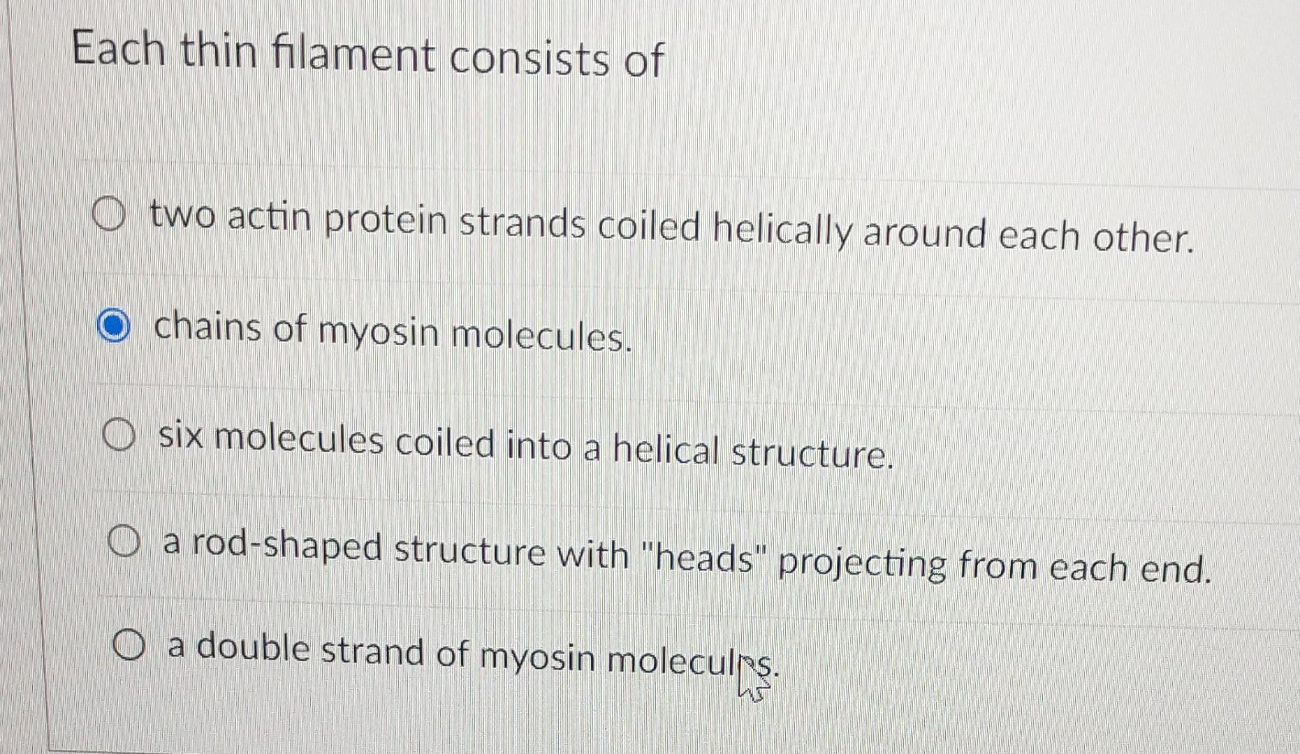 Solved Each thin filament consists of O two actin protein | Chegg.com