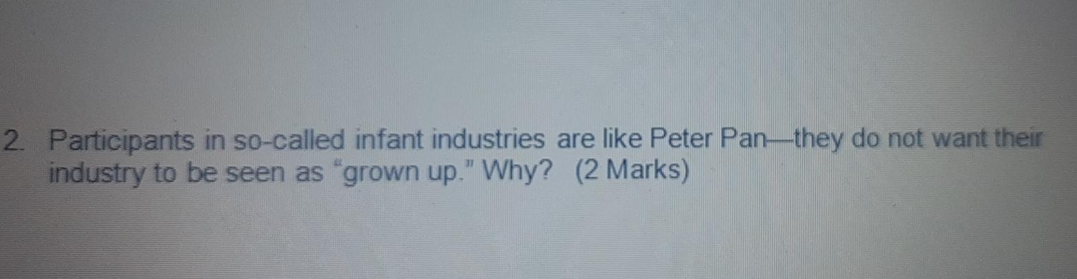 Solved 2. Participants in so-called infant industries are | Chegg.com