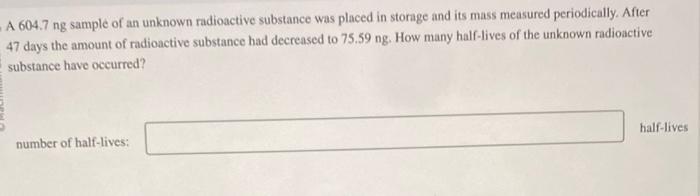 Solved A 604.7ng sample of an unknown radioactive substance | Chegg.com