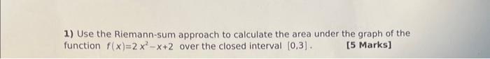 Solved 1) Use the Riemann-sum approach to calculate the area | Chegg.com