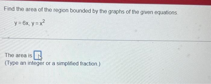 Solved Find the area of the region bounded by the graphs of | Chegg.com