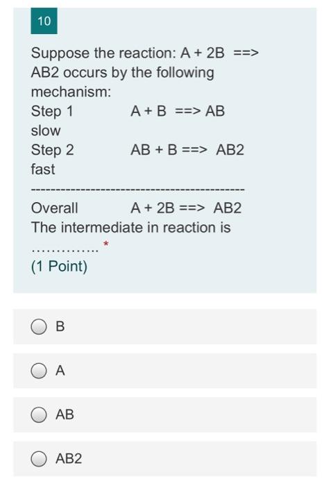 Solved 10 Suppose the reaction: A + 2B ==> AB2 occurs by the | Chegg.com