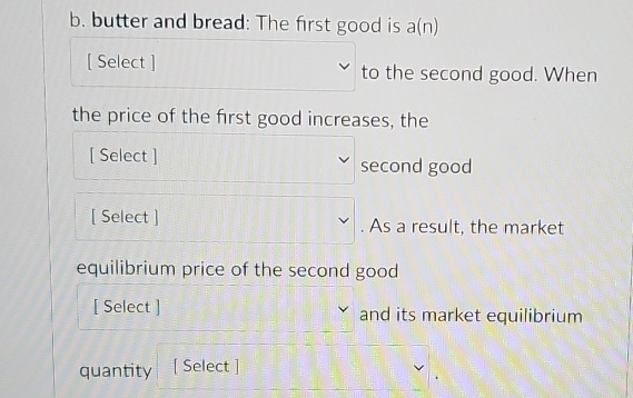 Solved b. ﻿butter and bread: The first good is a(n) ﻿to the | Chegg.com