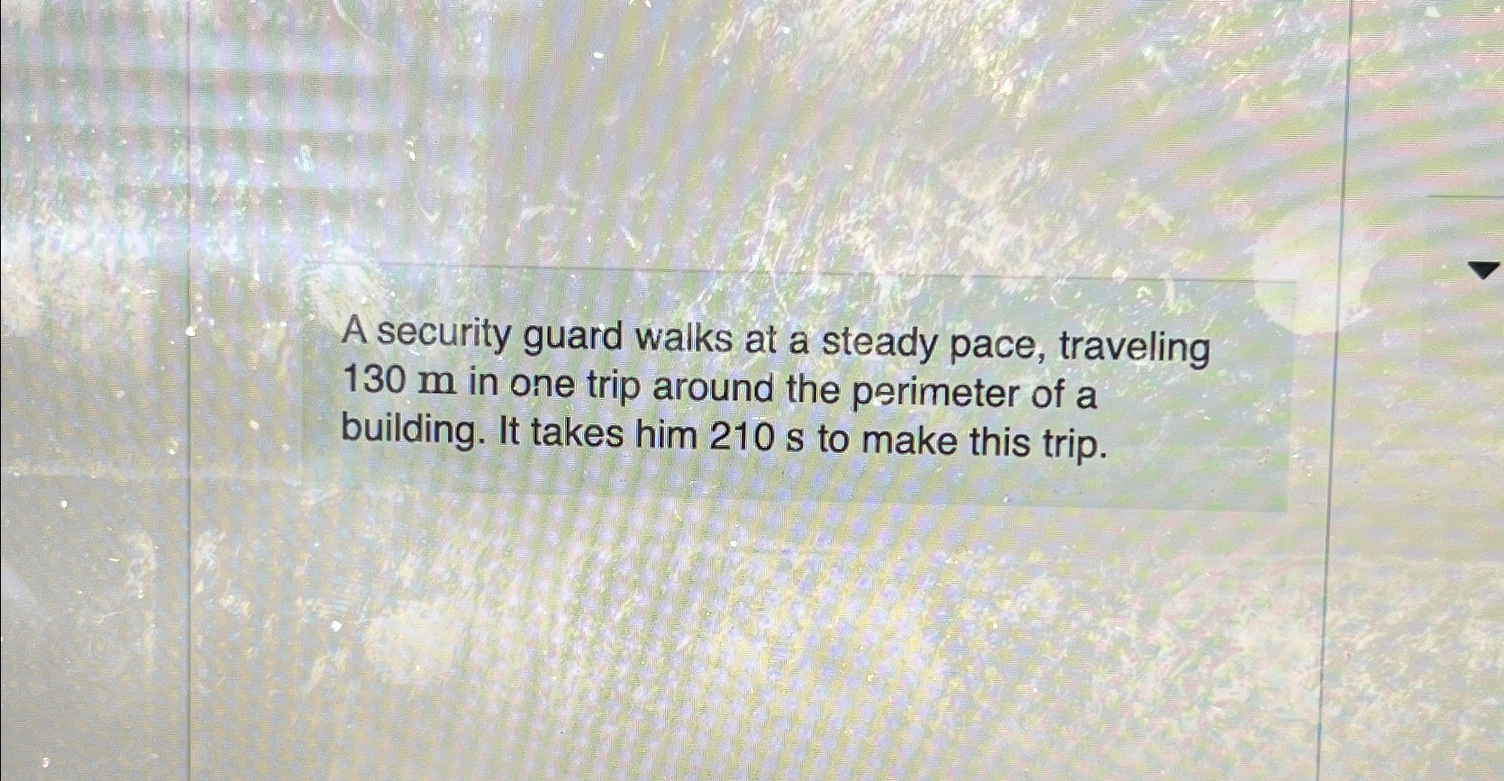 Solved A security guard walks at a steady pace, traveling | Chegg.com