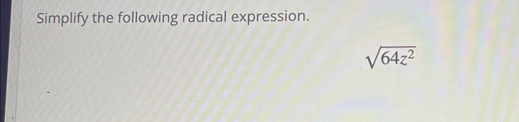 Solved Simplify the following radical expression.64z22 | Chegg.com