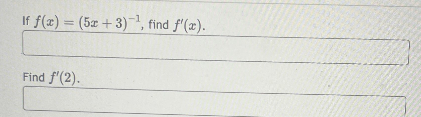 Solved If f(x)=(5x+3)-1, ﻿find f'(x)Find f'(2). | Chegg.com