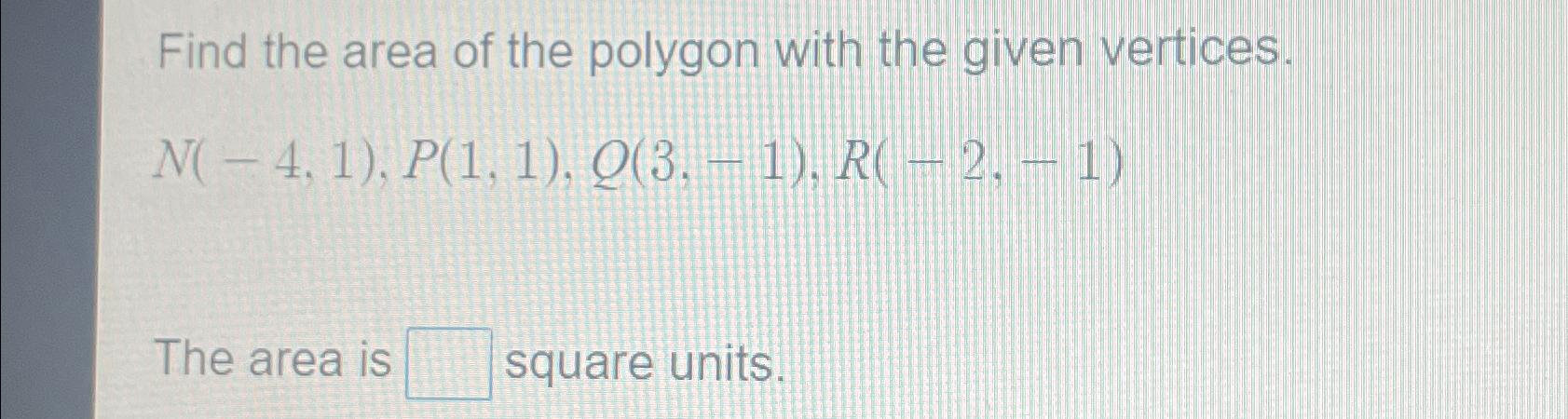 Solved Find the area of the polygon with the given | Chegg.com