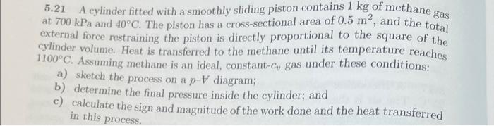 Solved 5.21 A cylinder fitted with a smoothly sliding piston | Chegg.com