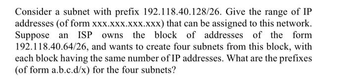 Solved Consider a subnet with prefix 192.118.40.128/26. Give | Chegg.com