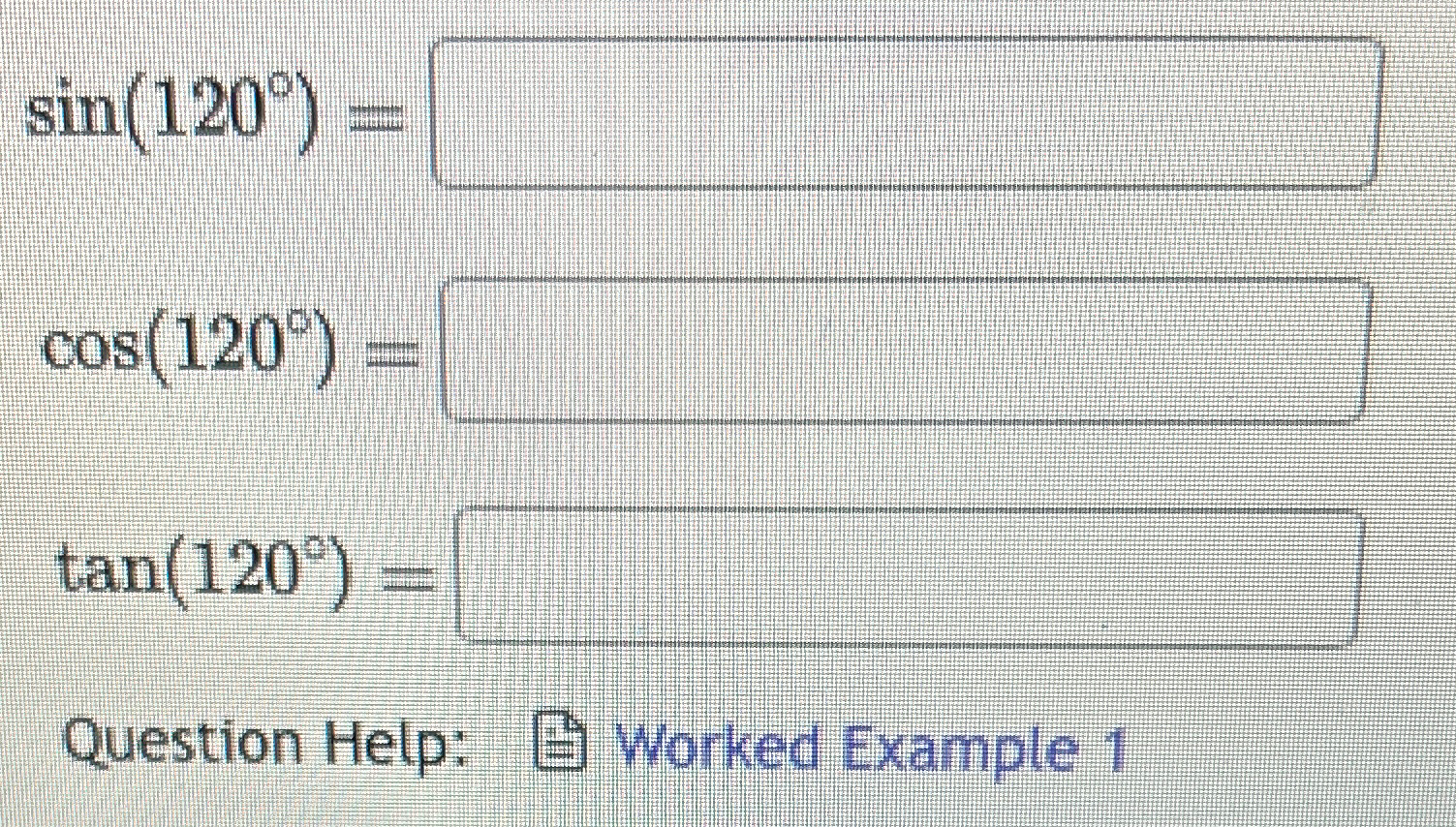 Solved sin(120°)=cos(120°)=tan(120°)=Question Help:Worked | Chegg.com
