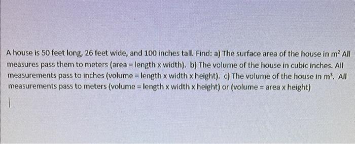 Solved A house is 50 feet long, 26 feet wide, and 100 inches | Chegg.com