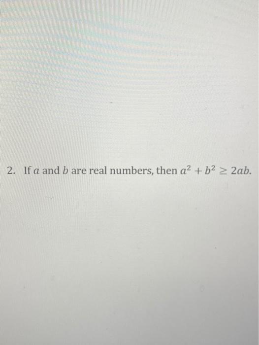 Solved 2. If a and b are real numbers, then a2 + b2 > 2ab. | Chegg.com