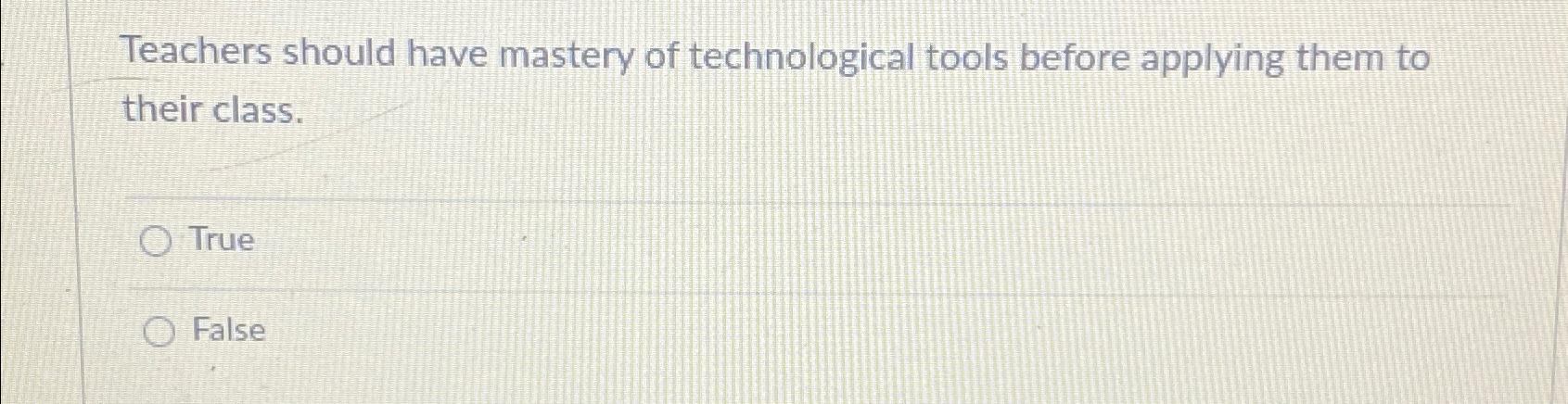 Solved Teachers should have mastery of technological tools | Chegg.com