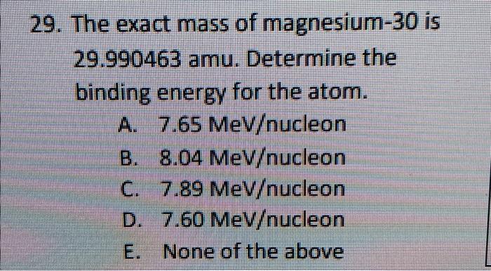 Solved 29. The exact mass of magnesium-30 is 29.990463 amu. | Chegg.com