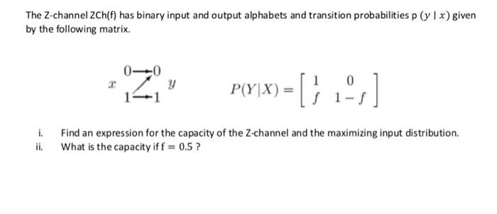 Solved The Z-channel Ch(f) has binary input and output | Chegg.com