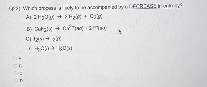 Solved Q22) Which process is likely to be accompanied by a | Chegg.com