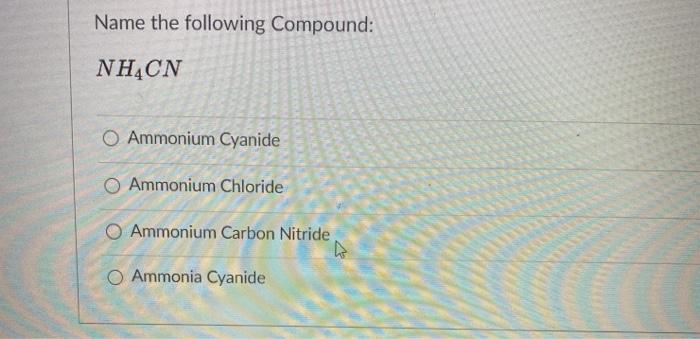 Solved Name the following Compound: NHẠCN O Ammonium Cyanide | Chegg.com