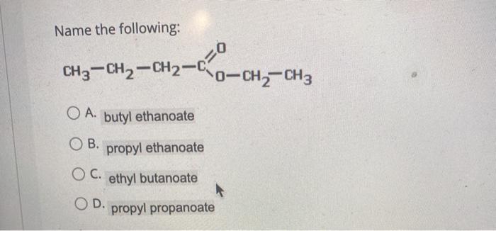 Solved Name the following: CH3 -CH 2 -CH2-CO-CH2-CH3 O A. | Chegg.com