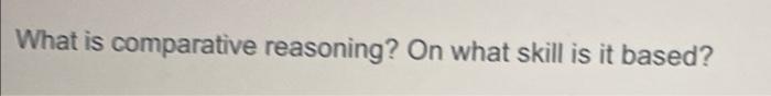 What is comparative reasoning? On what skill is it | Chegg.com