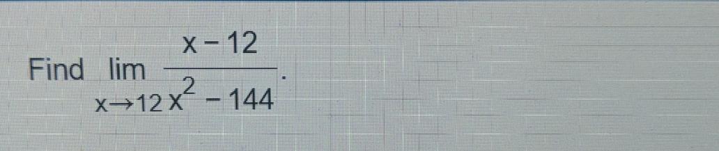 Solved Find limx→12x-12x2-144 | Chegg.com