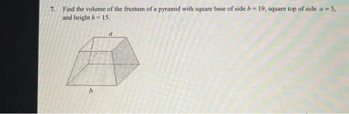 Solved 7. Find the volume of the frustum of a pyramid with | Chegg.com