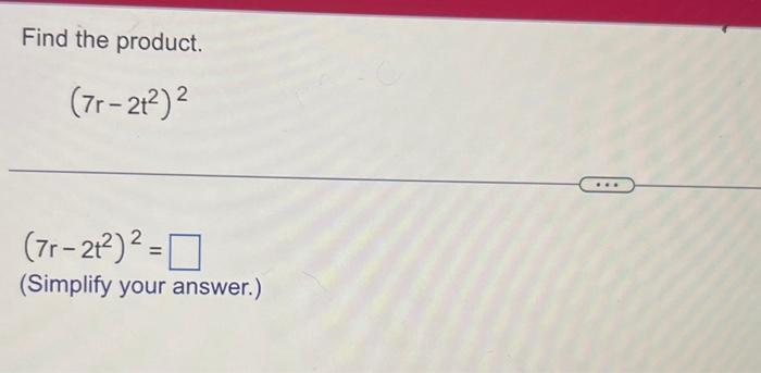 Find the product. (7r−2t2)2 (7r−2t2)2= (Simplify your | Chegg.com