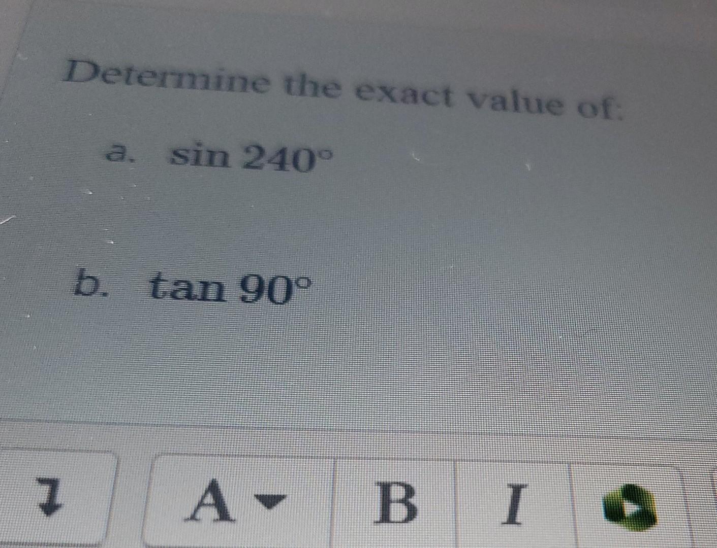 Solved Determine the exact value of: a. sin240∘ b. tan90∘ | Chegg.com