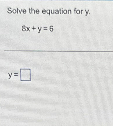 Solved Solve the equation for y.8x+y=6y= | Chegg.com